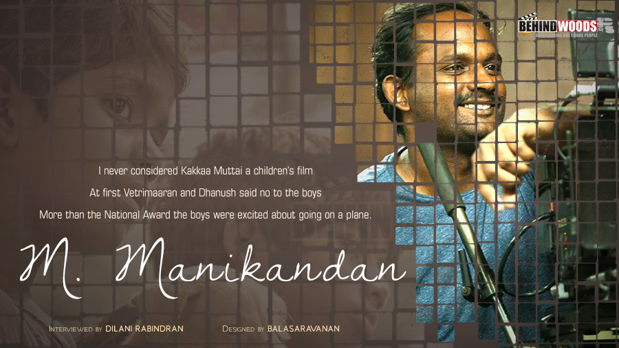 An exclusive interview with Kaakka Muttai director M Manikandan by Dilani Rabindran